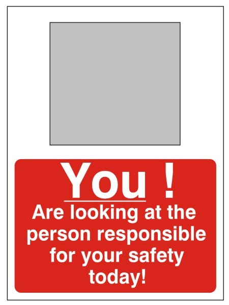 You! Are Looking At The Person Responsible For Your Safety Today! Sign ...